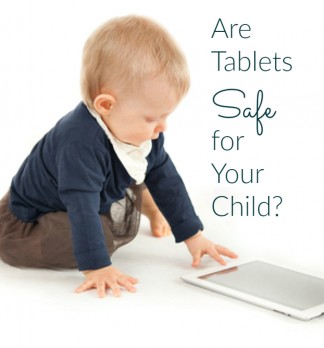 Are Tablets Safe For Your Child?
